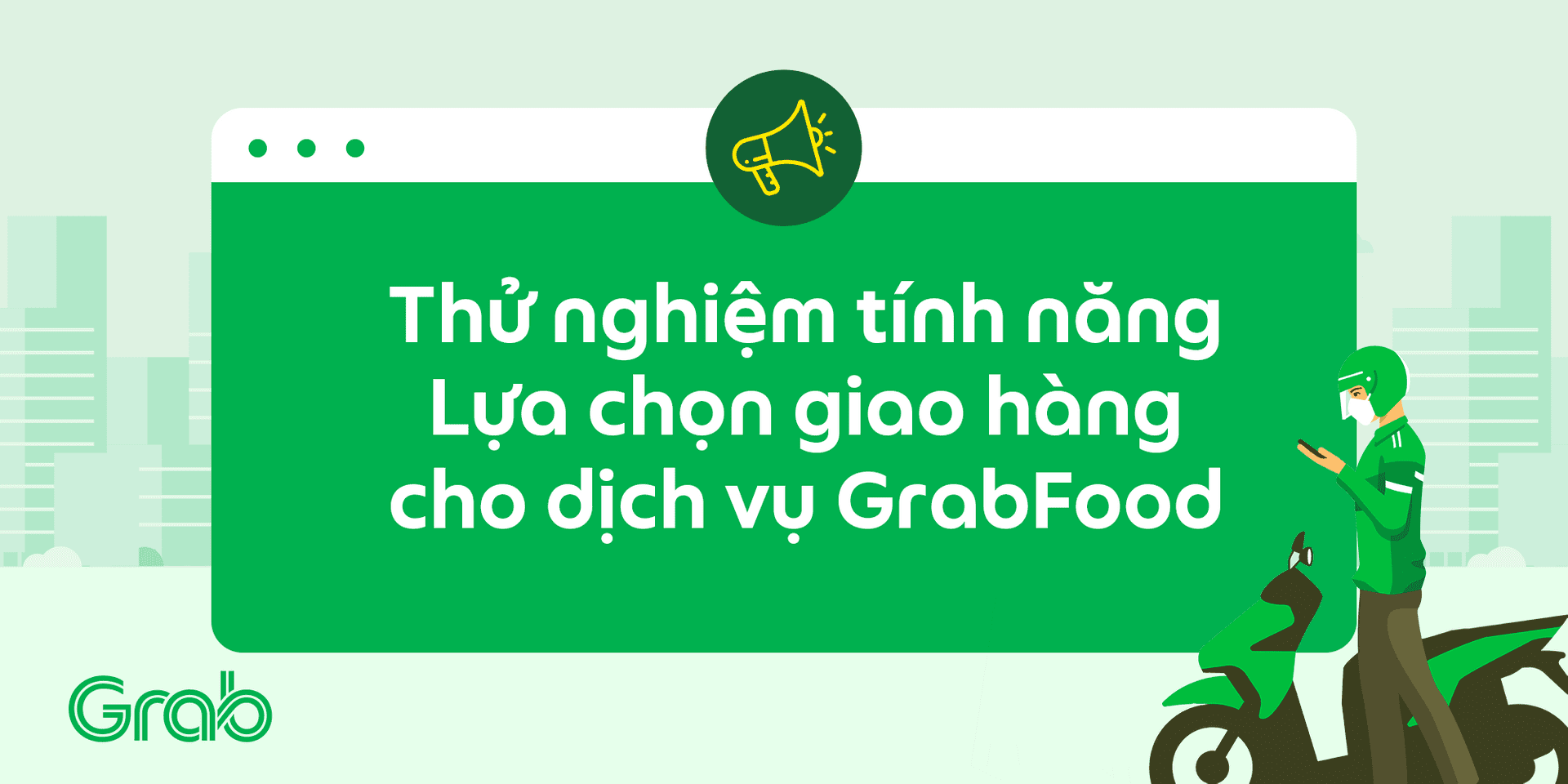 Thông báo triển khai thử nghiệm tính năng Lựa chọn giao hàng cho dịch vụ GrabFood | Grab VN